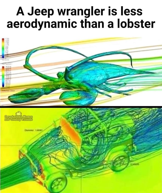 A Jeep wrangler is less aerodynamic than a lobster - iFunny