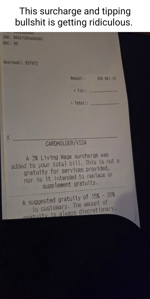 This surcharge and tipping bullshit is getting ridiculous. TAD: 0602120 ...