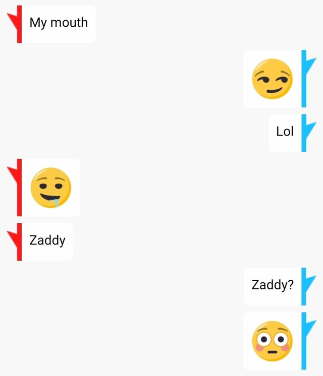 My mouth fe Zaddy Zaddy? - iFunny