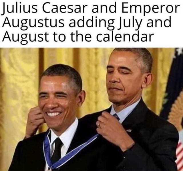 Julius Caesar and Emperor Augustus addingJuly and August to the ...