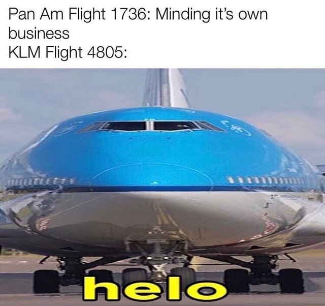 Pan Am Flight 1736: Minding it's own business KLM Flight 4805: - iFunny