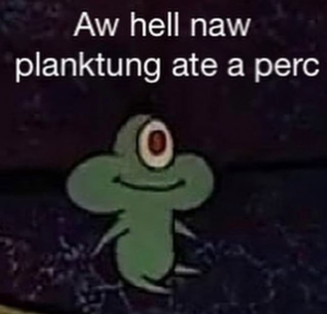 Aw Hell Naw Ola Ate A Perc Ifunny