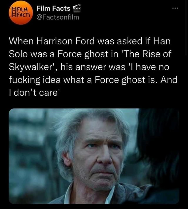 Film Facts When Harrison Ford was asked if Han Solo was a Force ghost ...