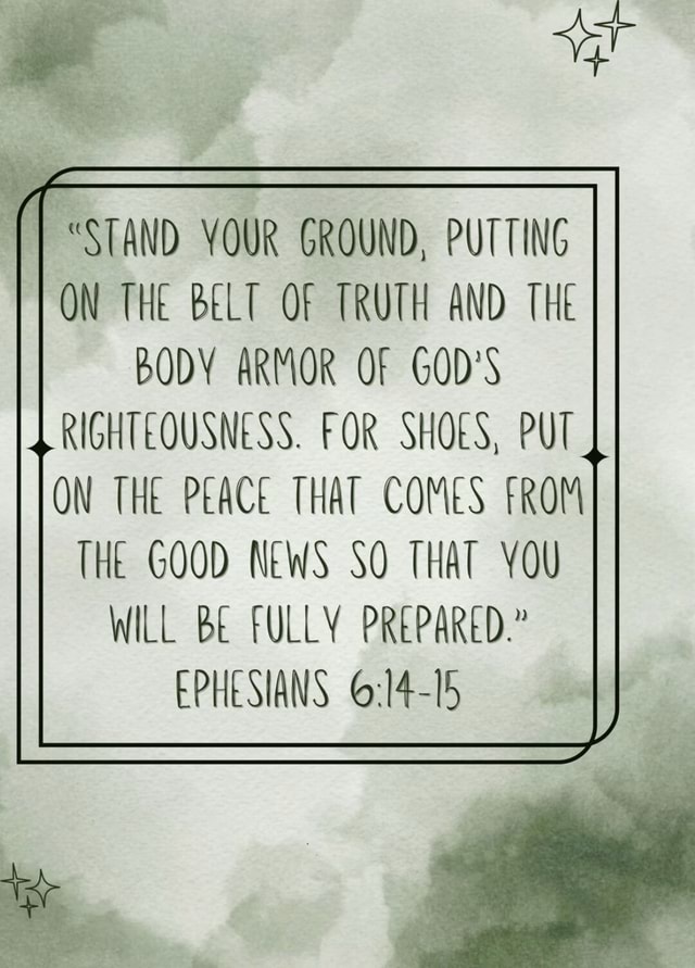 "STAND YOUR GROUND, PUTTING ON THE BELT OF TRUTH AND THE BODY ARMOR OF ...