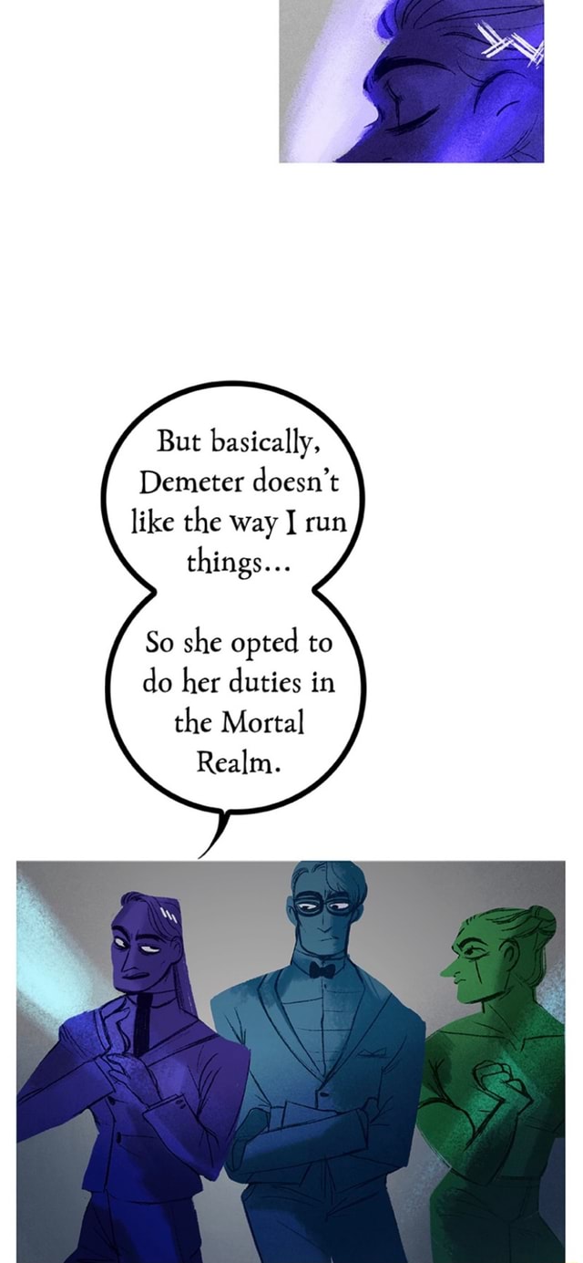 But basically, Demeter doesn’t like the Way I run things... So she ...