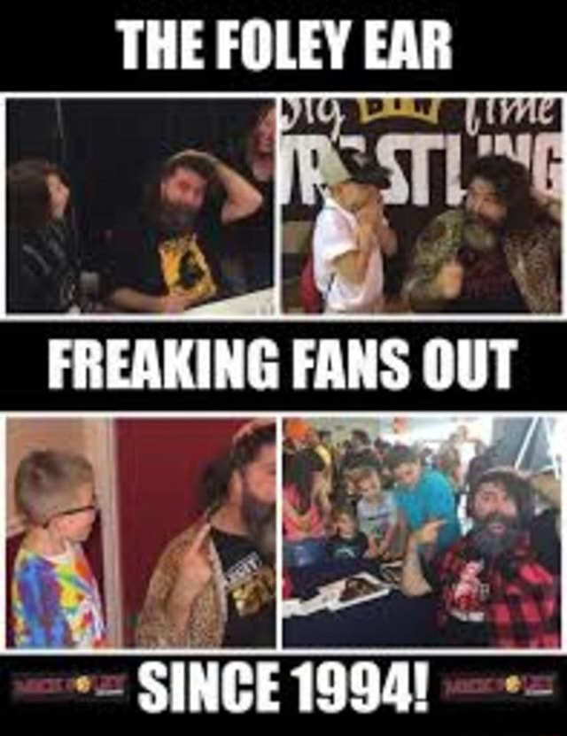 THE FOLEY EAR "FREAKING FANS OUT SINCE 1994! - iFunny