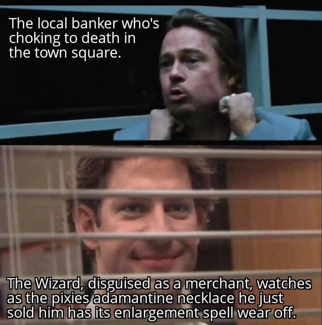 The local banker who's choking to death in the town square. The Wizard ...