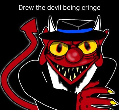 Drew the devil being cringe - iFunny
