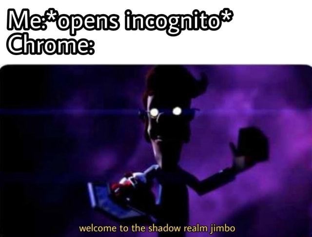 L'un: Chrome: welcome to the shadow realm jimbo - iFunny