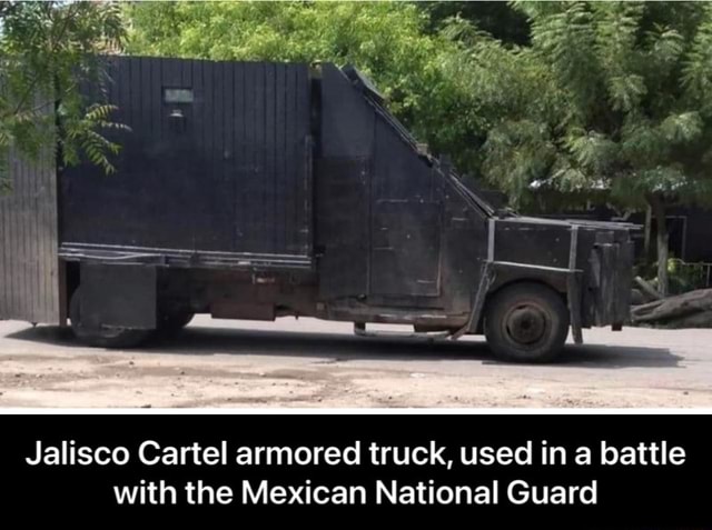 Jalisco Cartel armored truck, used in a battle with the Mexican ...