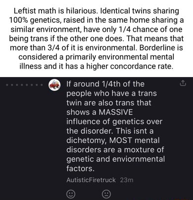 Leftist math is hilarious. Identical twins sharing 100% genetics ...