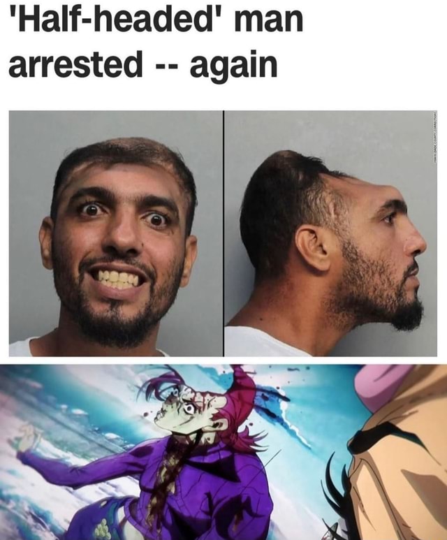 'Half-headed' man arrested again - iFunny