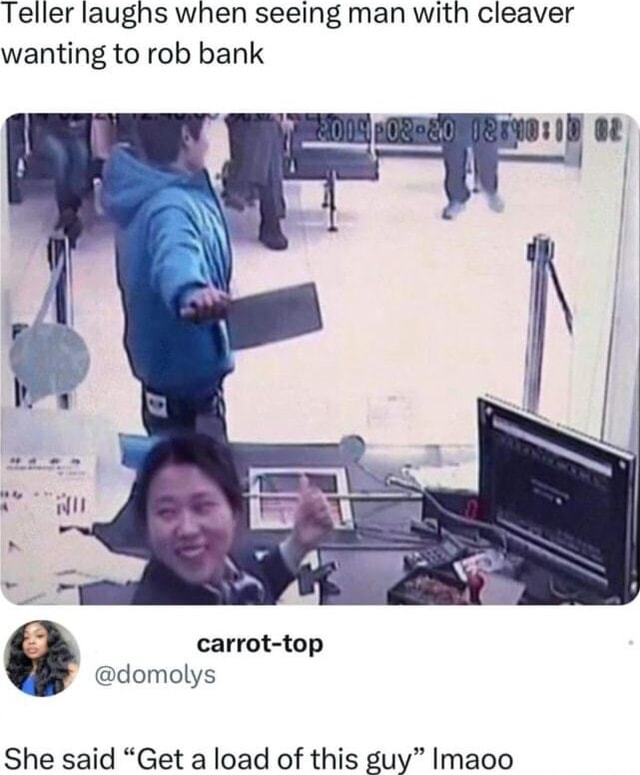 Teller laughs when seeing man with cleaver wanting to rob bank I She ...