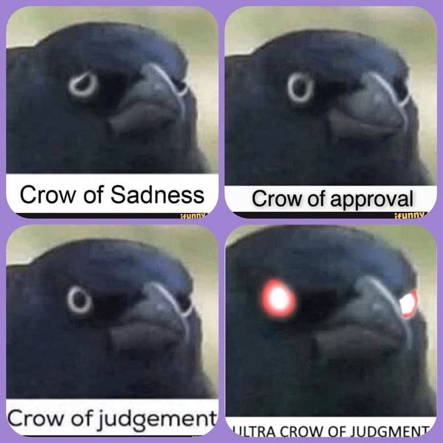 Crow of Sad ness __Crow of approval Crow row of judgement ILTRA CROW OF ...
