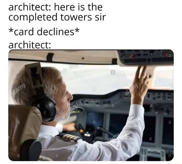 Architect: here is the completed towers sir *card declines* architect ...