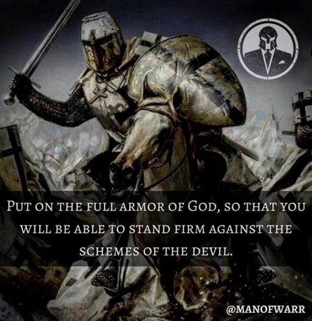 AS @MANOFWARR PUT ON THE FULL ARMOR OF GOD, SO THAT YOU WILL BE ABLE TO ...