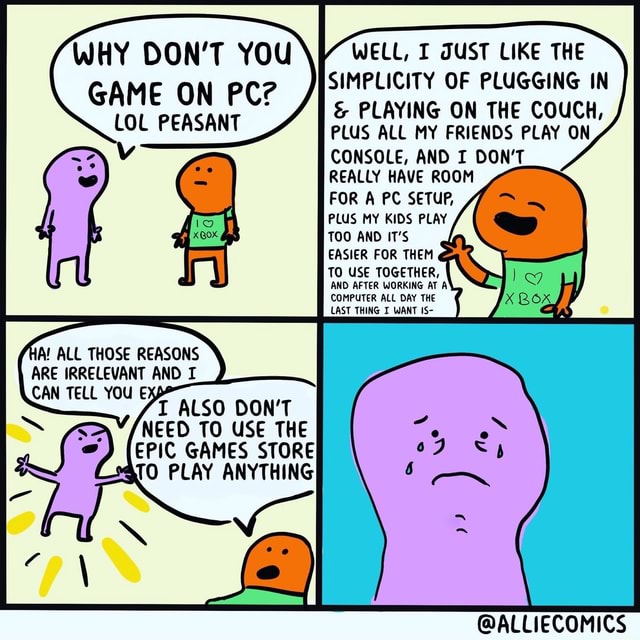 WHY DON'T You WELL, I JUST LIKE THE GAME 0N PC? smmcaw OF PLUGGING m 5 ...