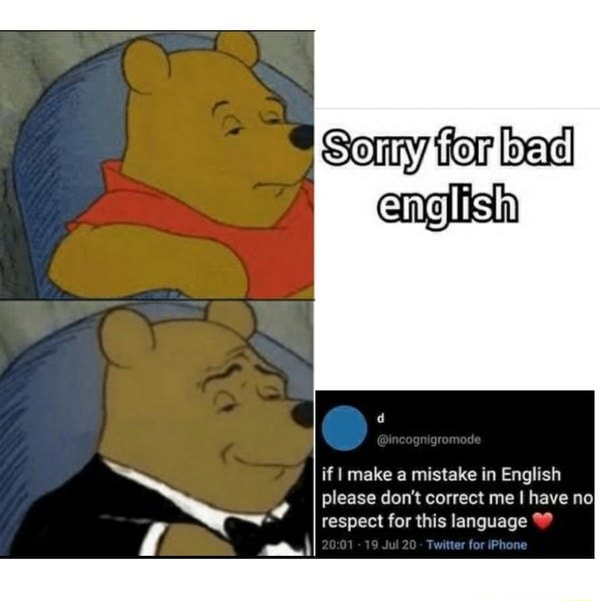 Somy for bad english if I make a mistake in English please don't ...