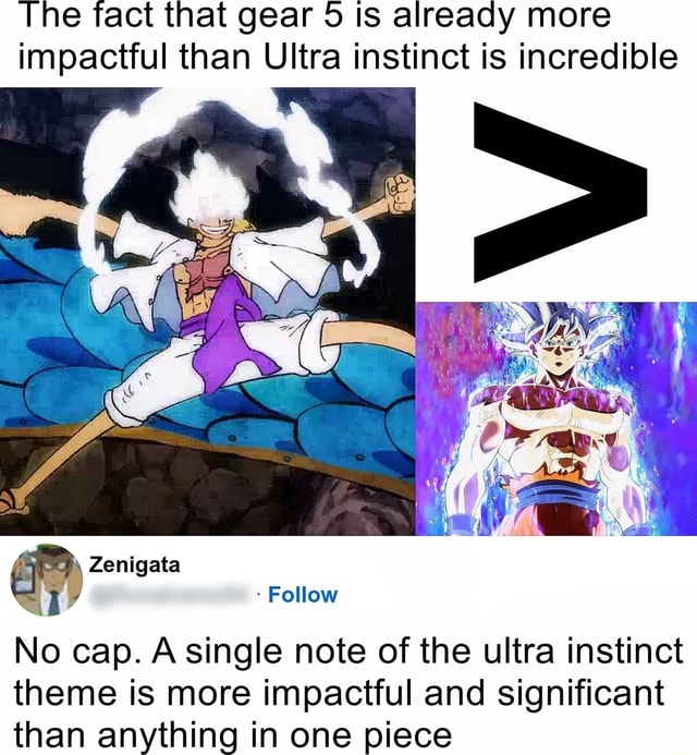 The fact that gear 5 Is already more impactful than Ultra instinct is ...