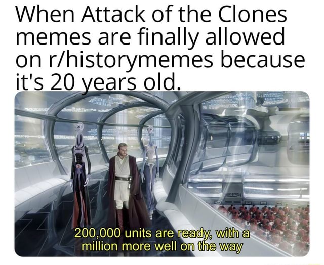When Attack of the Clones memes are finally allowed on because years ...