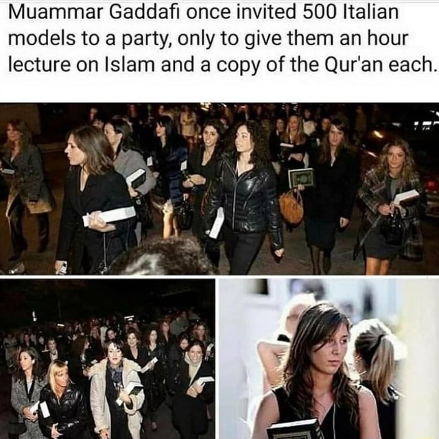 Muammar Gaddafi once invited 500 Italian models to a party, only to ...