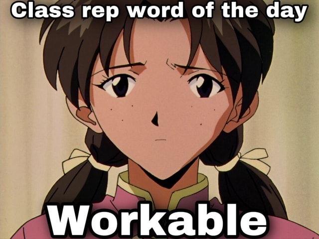 Class rep word of the day Workable - iFunny
