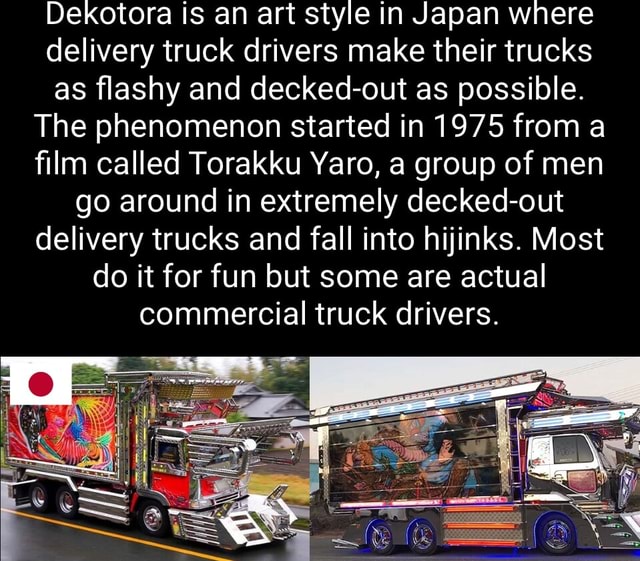 Dekotora is an art style in Japan where delivery truck drivers make their trucks as flashy and ...