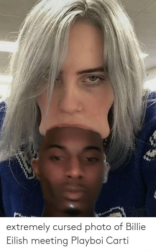 Ma extremely cursed photo of Billie Eilish meeting Playboi Carti - iFunny