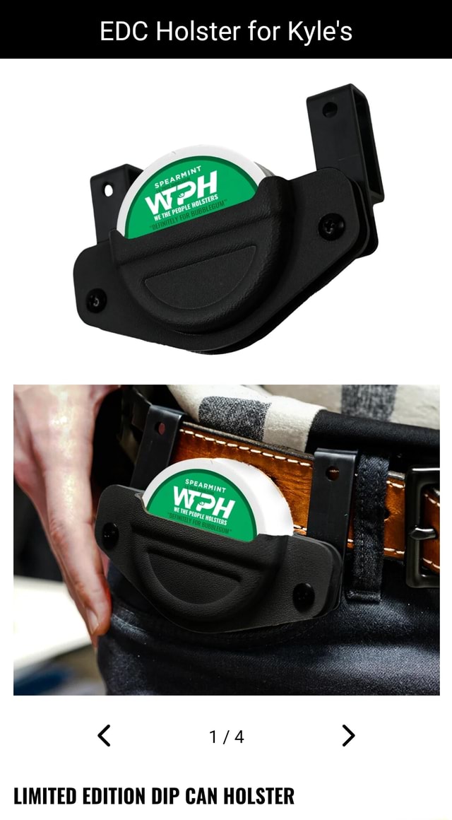 DC Holster for Kyle's LIMITED EDITION DIP CAN HOLSTER - iFunny