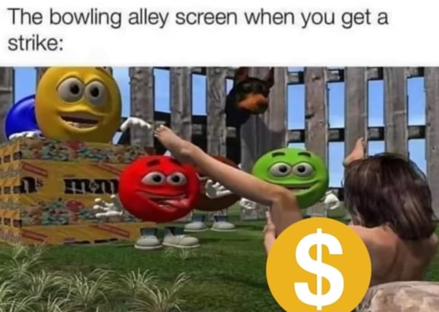 The bowling alley screen when you get Strike: - iFunny