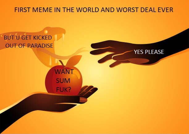 FIRST MEME IN THE WORLD AND WORST DEAL EVER BUT U GET KICKED OUT OF ...