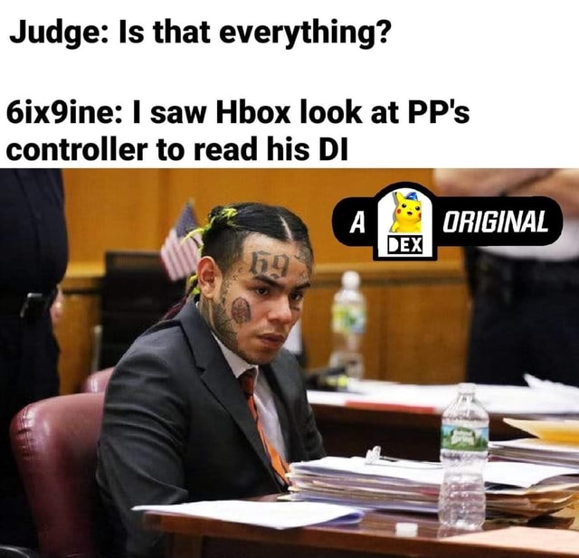 Judge: Is that everything? 6ix9ine: I saw Hbox look at PP's controller ...