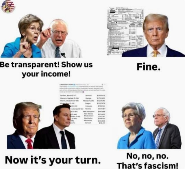 Be Be transparent! Show us your income! Now it's your turn. No, no, no ...