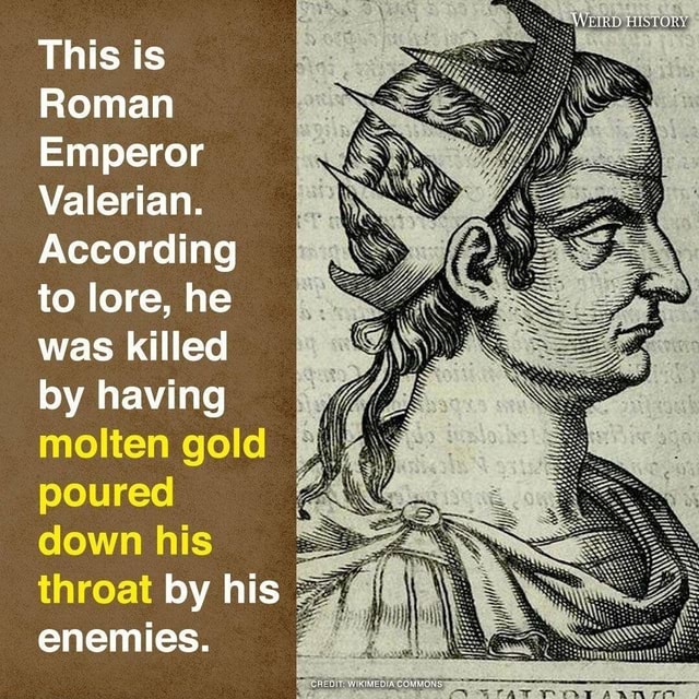 WEIRD This is Roman Emperor Valerian. According to lore, he was killed ...