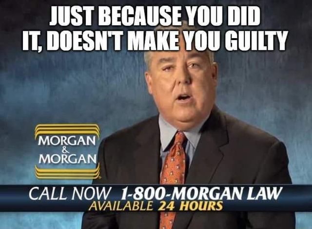 JUST BECAUSE YOU DID IT, DOESNT MAKE YOU GUILTY MORGAN MORGAN CALL L ...