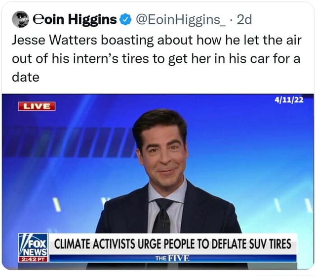 Coin Higgins @ @EoinHiggins_- Jesse Watters boasting about how he let ...