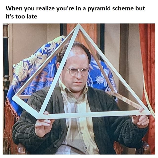 When you realize you're in a pyramid scheme but it's too late - iFunny