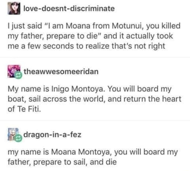 Ljust said "I am Moana from Motunui, you killed my father, prepare to ...