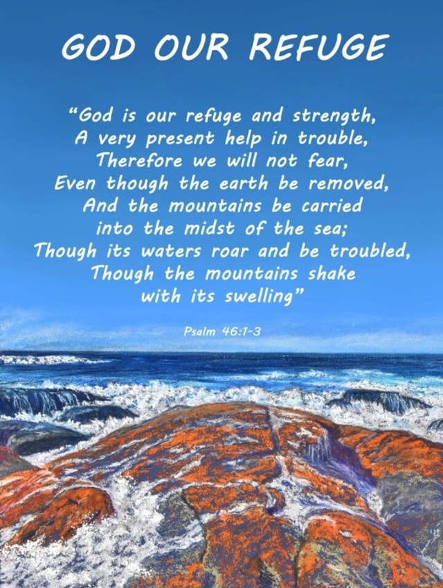 GOD OUR REFUGE "God is our refuge and strength, A very present help in ...