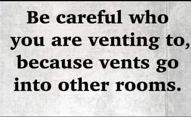 Be careful who you are venting to, because vents go into other rooms ...