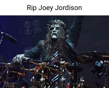 Rip Joey Jordison - iFunny