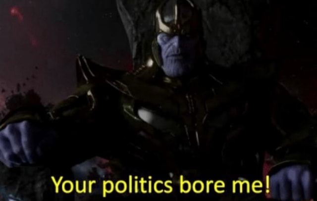 Your politics bore me! - )
