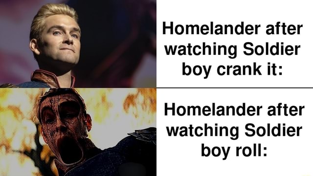 Homelander after watching Soldier boy crank it: Homelander after ...