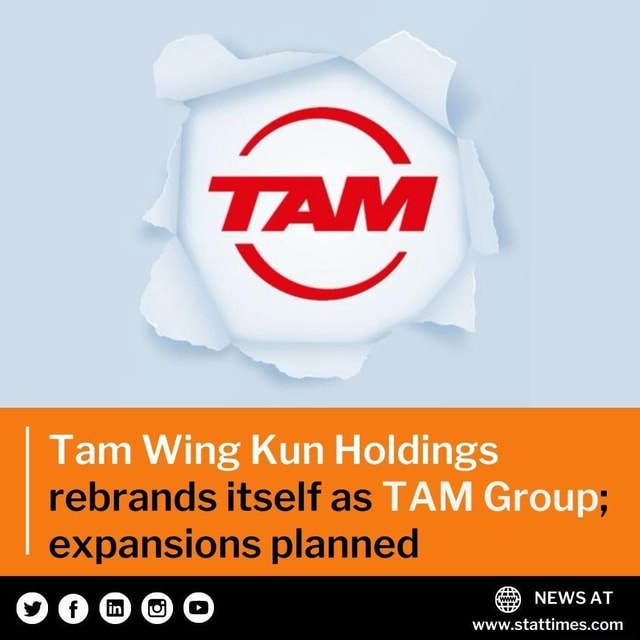 TAM NY Tam Wing Kun Holdings rebrands itself as TAM Groups expansions ...