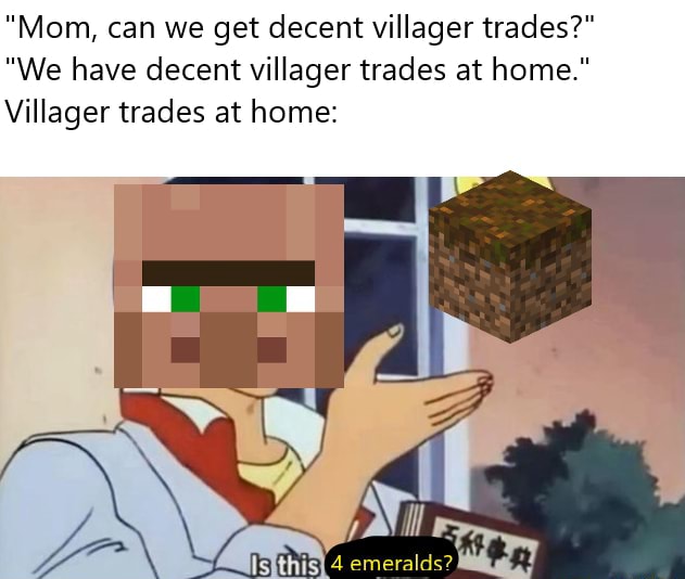 "Mom, can we get decent villager trades?" "We have decent villager ...