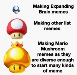 Making Expanding Brain memes Making other list memes Making Mario ...