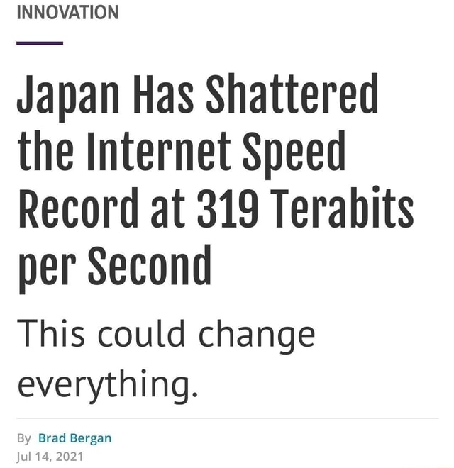INNOVATION Japan Has Shattered the Internet Speed Record at 319 Terabits per Second This could ...