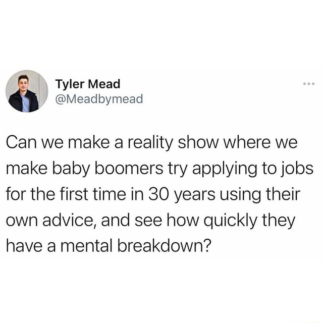 Tyler Mead @Meadbymead Can we make a reality show where we make baby ...