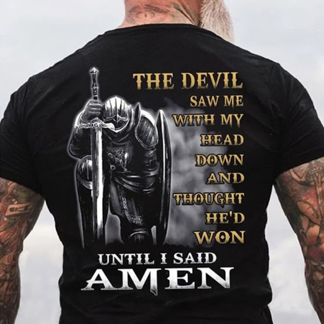 THE DEVIL SAW ME WH MY HE'D won UNTIL SAID AMEN - iFunny