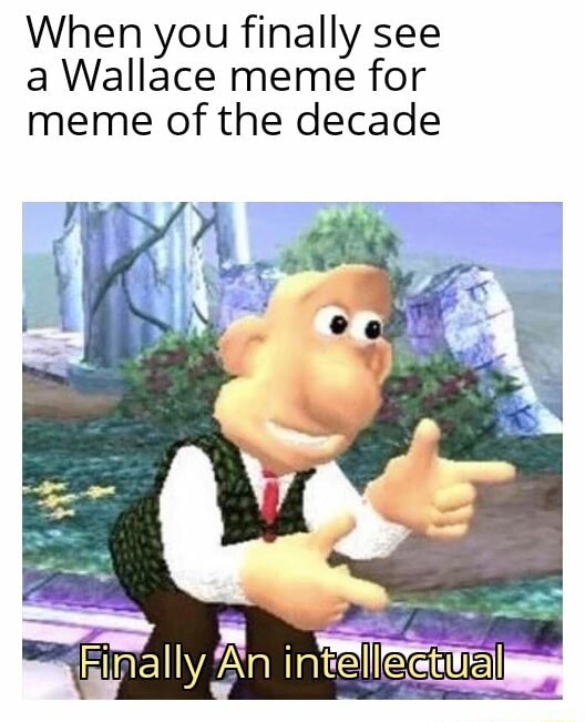 When you finally see a Wallace meme for meme of the decade - iFunny